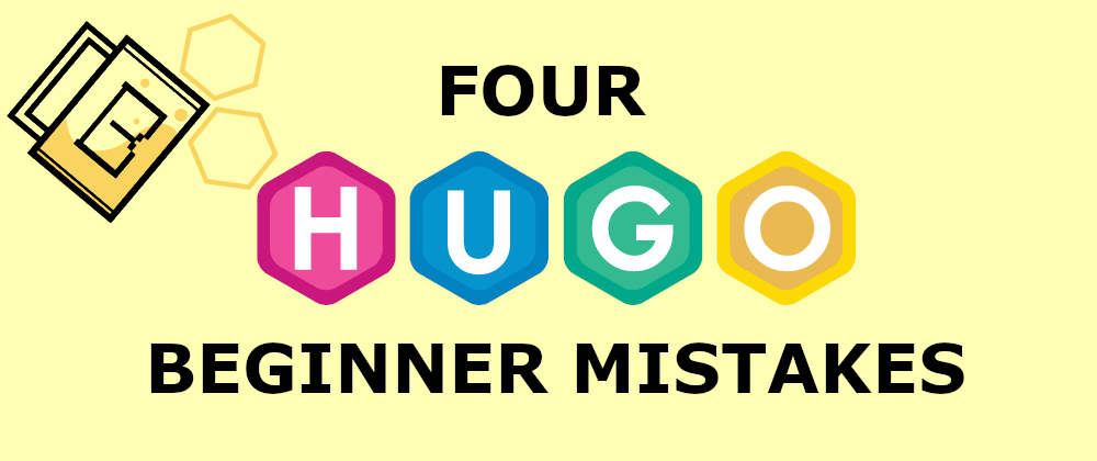 4 Hugo Beginner Mistakes 4 Hugo Beginner Mistakes