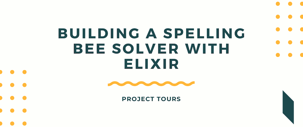 How I built an NYT Spelling Bee solver with Elixir How I built an NYT Spelling Bee solver with Elixir